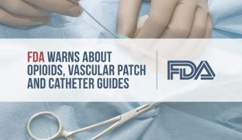 FDA Warns about Opioids, Vascular Patch and Catheter Guides
